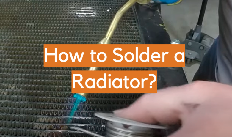 4 Steps to Solder a Radiator: Easy Guide - ElectronicsHacks