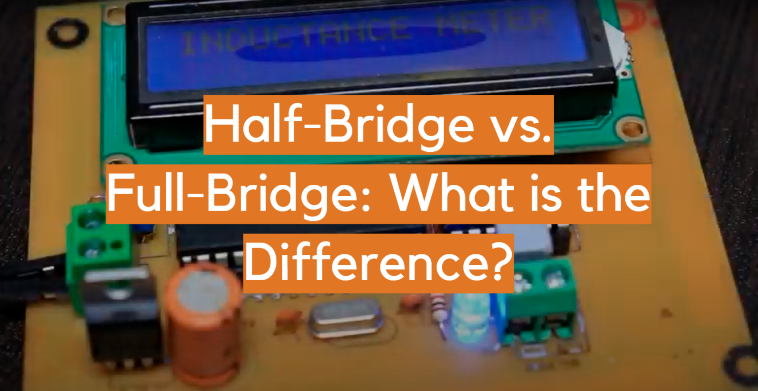 Half-Bridge vs. Full-Bridge: What is the Difference? - ElectronicsHacks