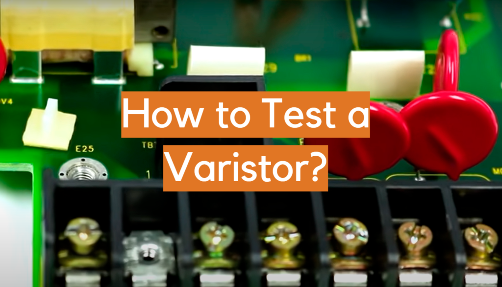 How to Test a Varistor? (Easy Guide) - ElectronicsHacks