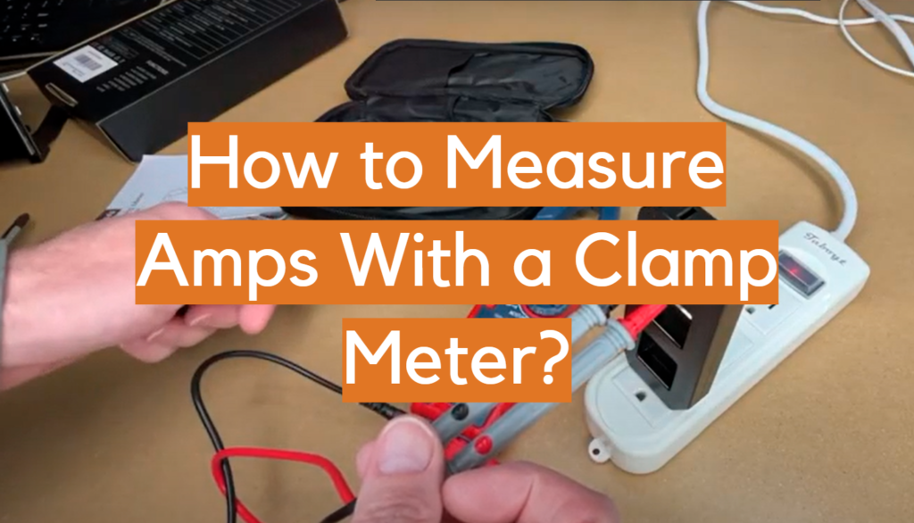 How to Measure Amps With a Clamp Meter? - ElectronicsHacks