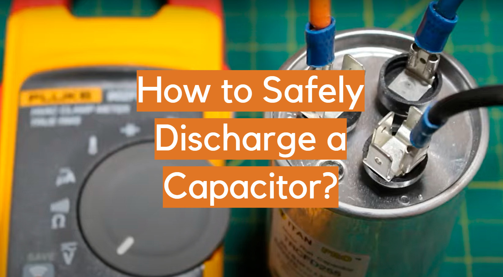 How to Safely Discharge a Capacitor? - ElectronicsHacks