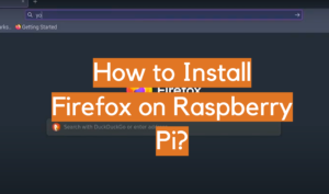 How to Install Firefox on Raspberry Pi? - ElectronicsHacks