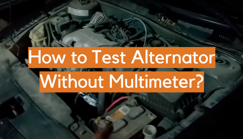 How to Test Alternator Without Multimeter? - ElectronicsHacks