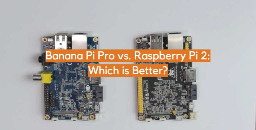 Banana Pi Pro Vs Raspberry Pi 2 Which Is Better Electronicshacks