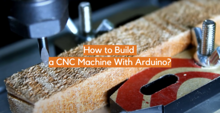 How to Build a CNC Machine With Arduino? - ElectronicsHacks