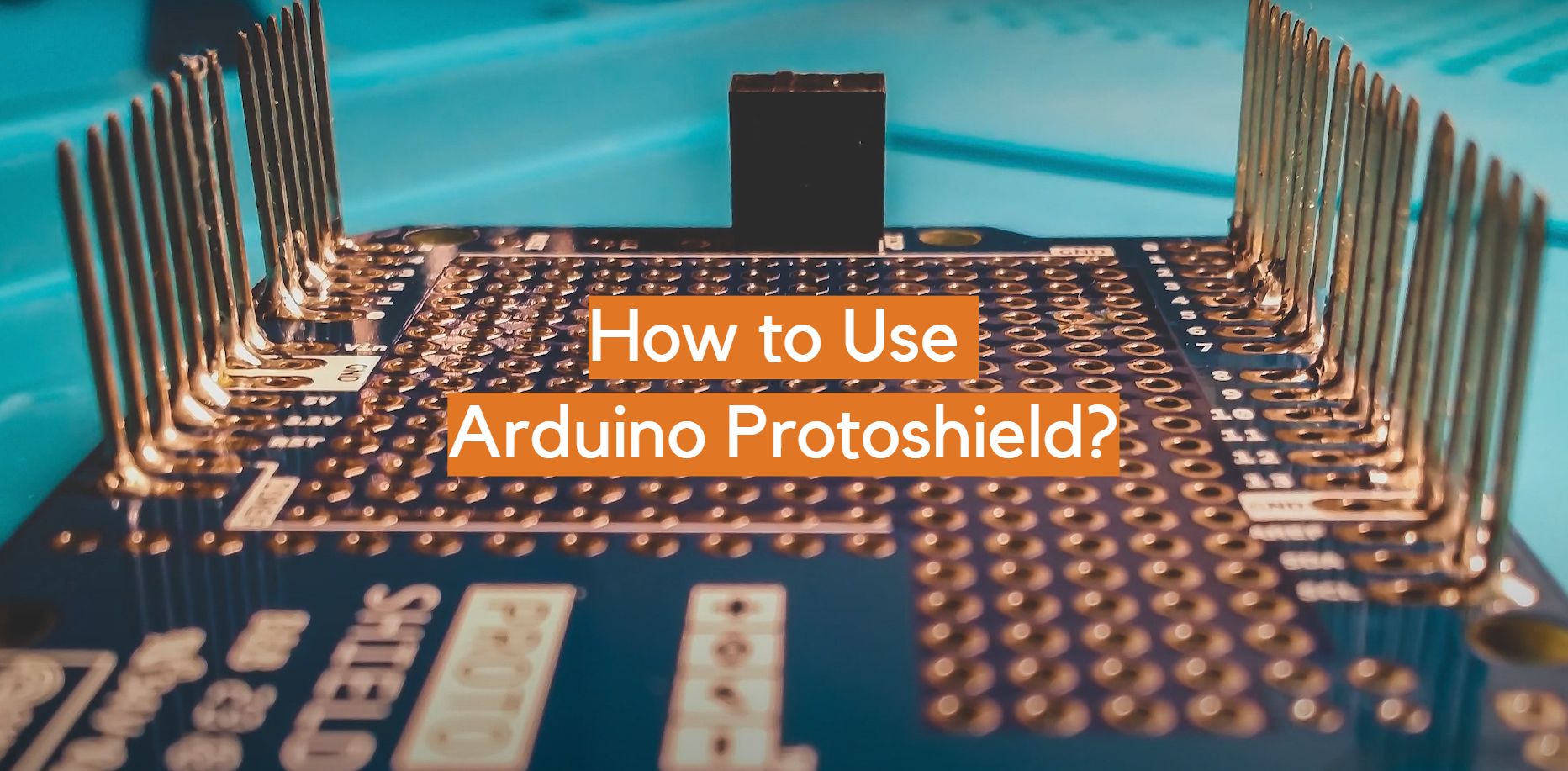 How to Use Arduino Protoshield? - ElectronicsHacks