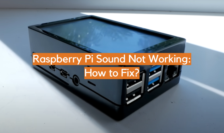 Raspberry Pi Sound Not Working: How to Fix? - ElectronicsHacks