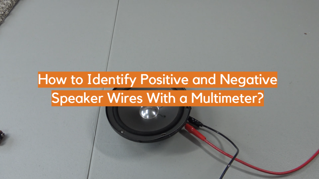 How to Identify Positive and Negative Speaker Wires With a Multimeter ...