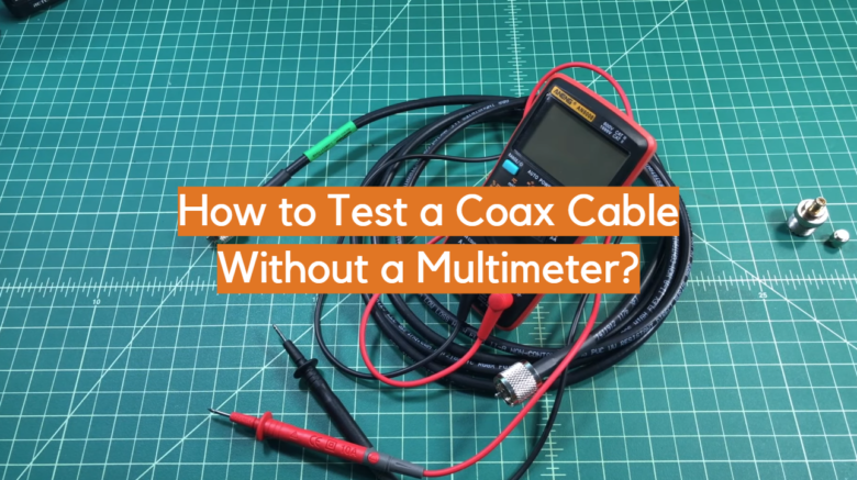 How to Test a Coax Cable Without a Multimeter? - ElectronicsHacks