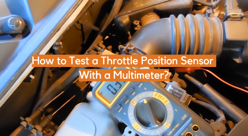 How to Test a Throttle Position Sensor With a Multimeter ...