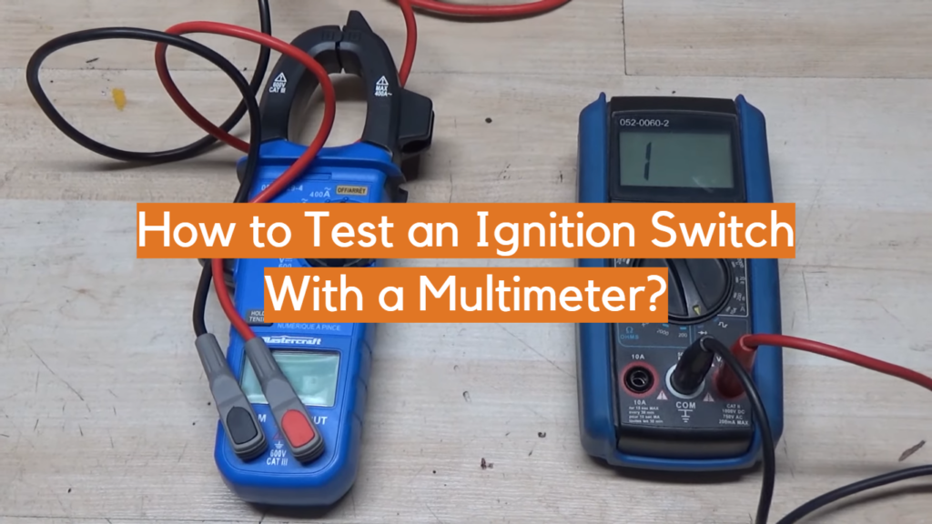 How to Test an Ignition Switch With a Multimeter? - ElectronicsHacks