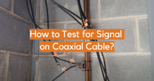 How to Test for Signal on Coaxial Cable? - ElectronicsHacks