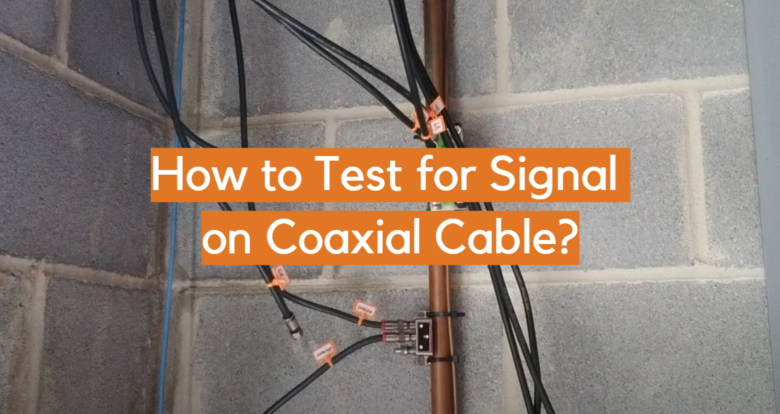 How to Test for Signal on Coaxial Cable? - ElectronicsHacks