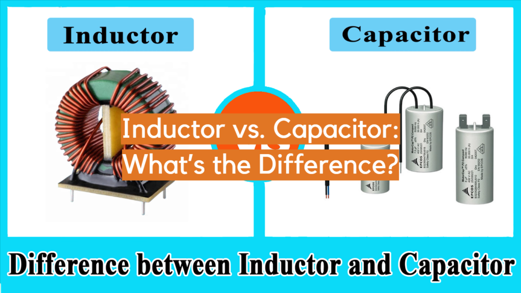 Inductor vs. Capacitor: What’s the Difference? - ElectronicsHacks