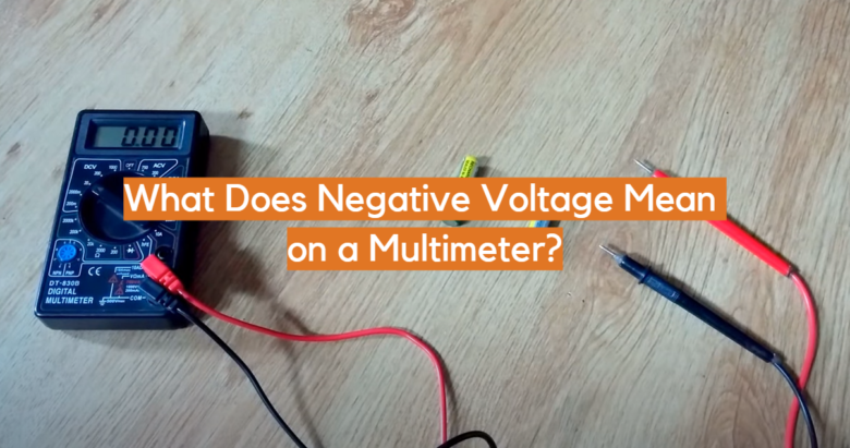 What Does Negative Voltage Mean on a Multimeter? - ElectronicsHacks