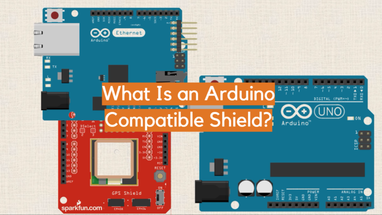 What Is an Arduino Compatible Shield? - ElectronicsHacks
