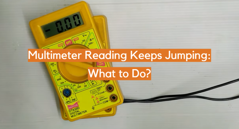 Multimeter Reading Keeps Jumping: What to Do? - ElectronicsHacks
