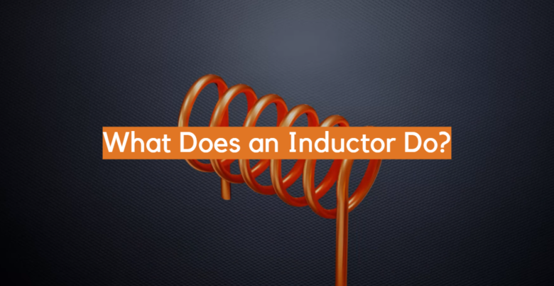 What Does an Inductor Do? - ElectronicsHacks