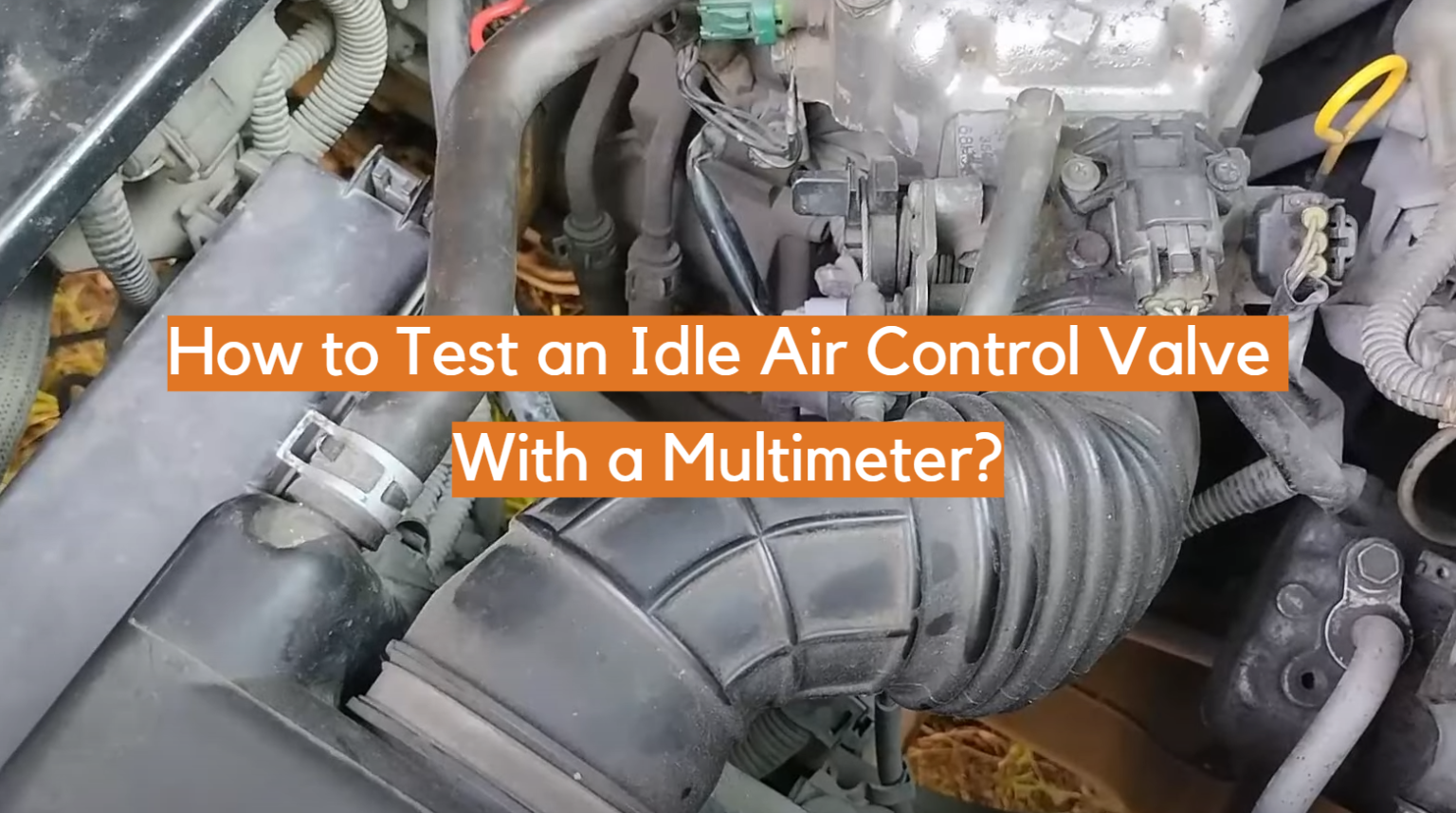 How to Test an Idle Air Control Valve With a Multimeter? - ElectronicsHacks