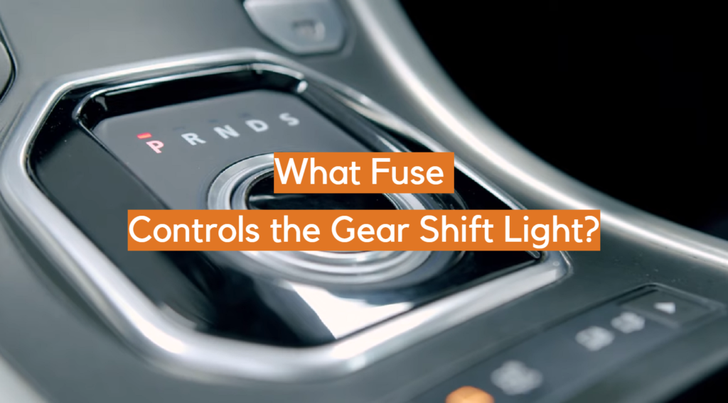 What Fuse Controls the Gear Shift Light? - ElectronicsHacks