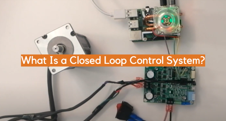 What Is a Closed Loop Control System? - ElectronicsHacks