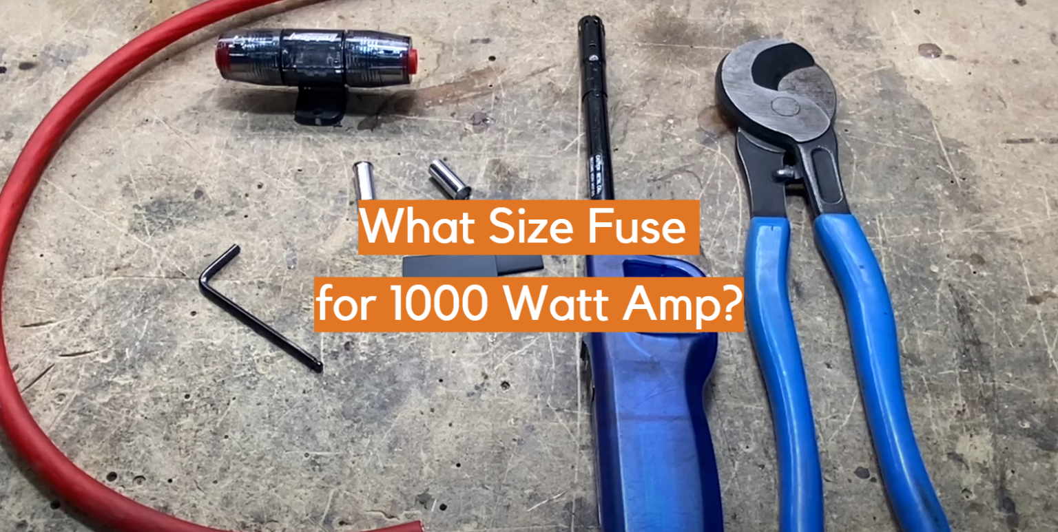 What Size Fuse for 1000 Watt Amp? - ElectronicsHacks