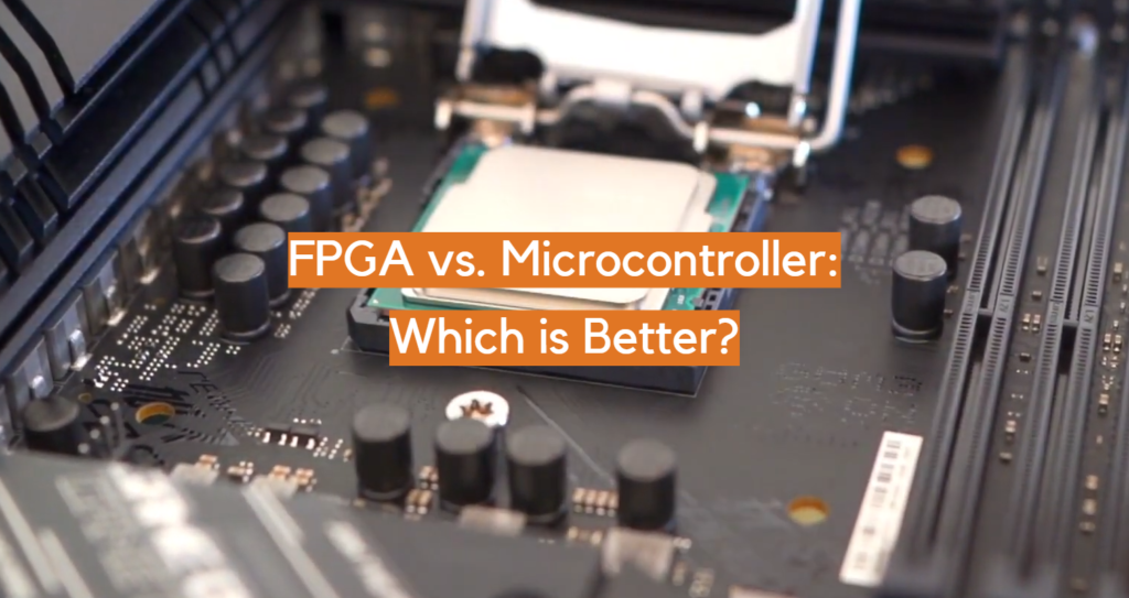 FPGA vs. Microcontroller: Which is Better? - ElectronicsHacks