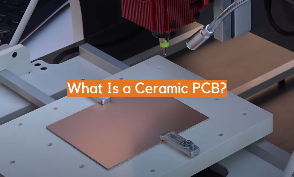 What Is a Ceramic PCB? - ElectronicsHacks