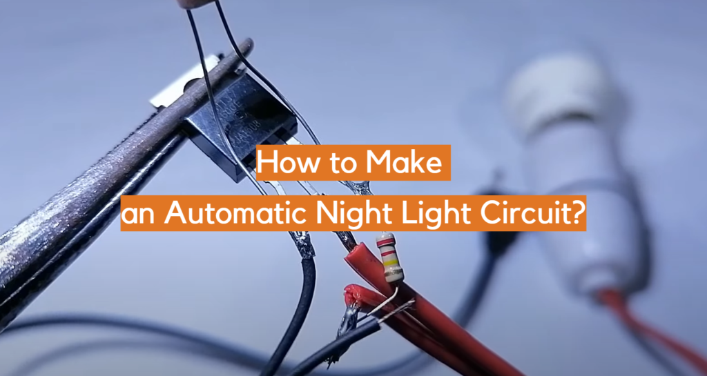 How to Make an Automatic Night Light Circuit? - ElectronicsHacks
