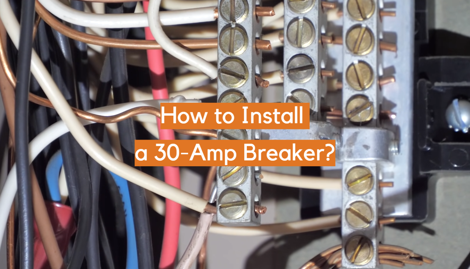 How to Install a 30-Amp Breaker? - ElectronicsHacks