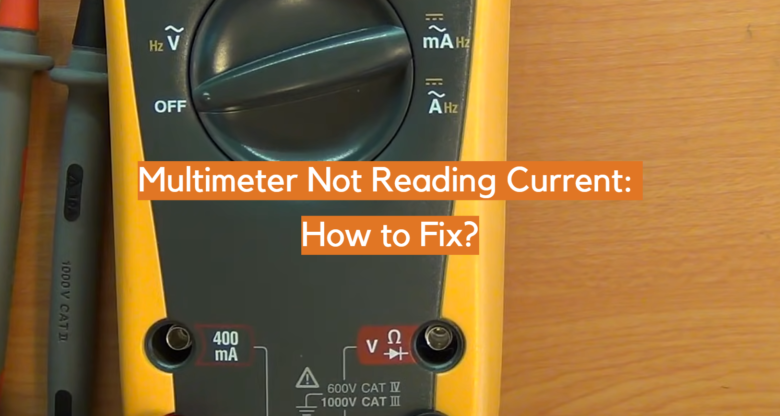 Multimeter Not Reading Current: How to Fix? - ElectronicsHacks