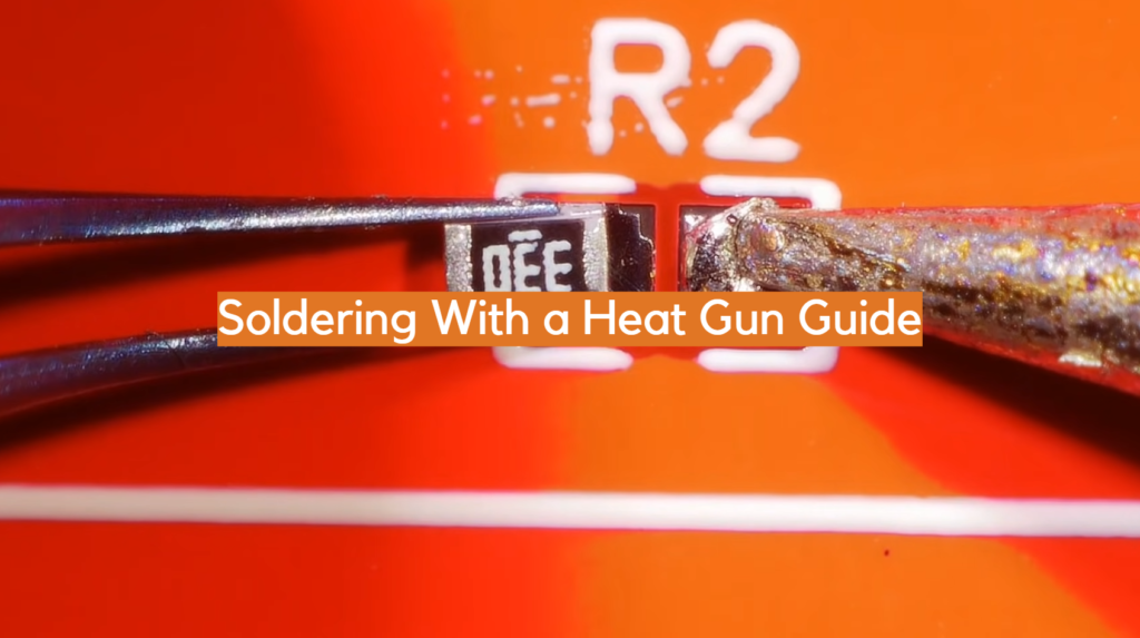 Soldering With a Heat Gun Guide - ElectronicsHacks