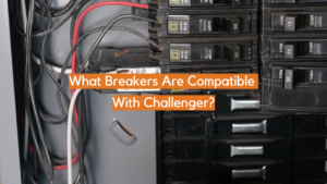 What Breakers Are Compatible With Challenger? - ElectronicsHacks