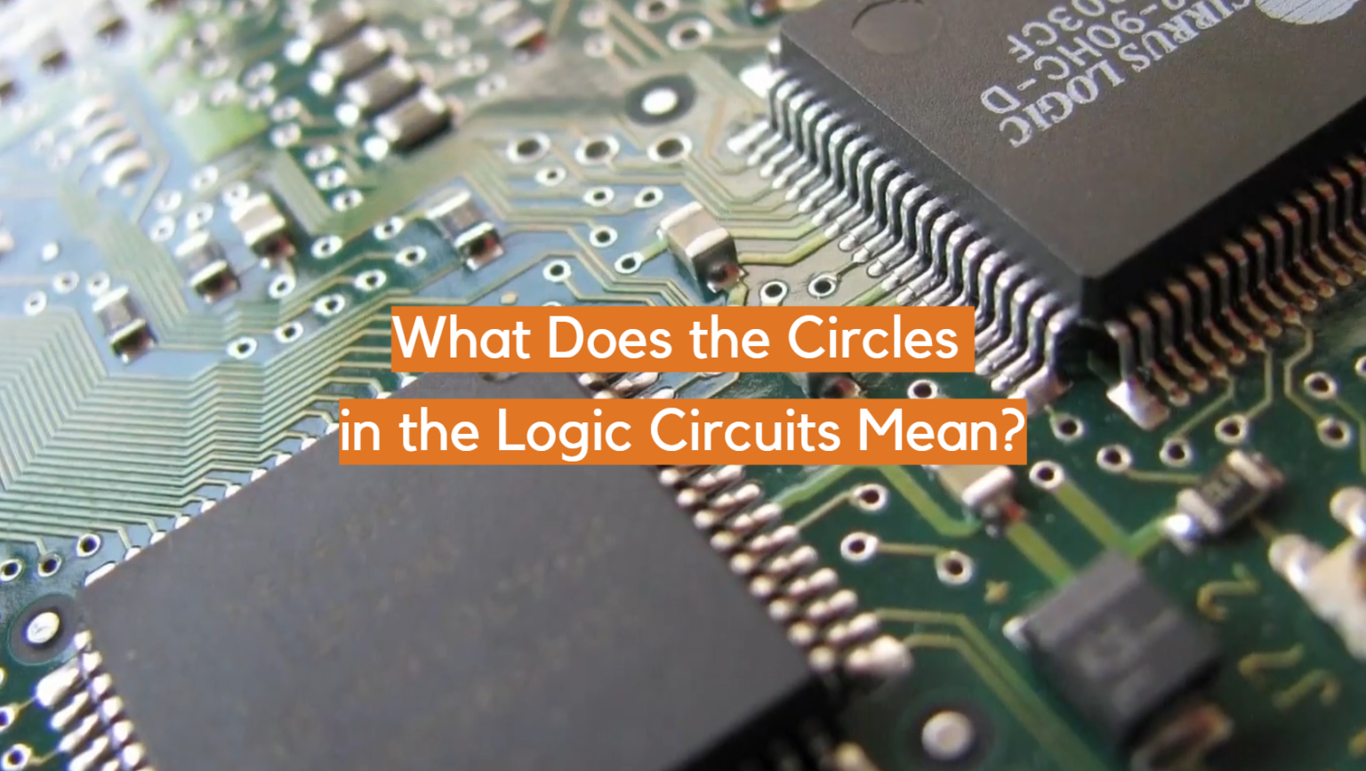 What Does the Circles in the Logic Circuits Mean? - ElectronicsHacks