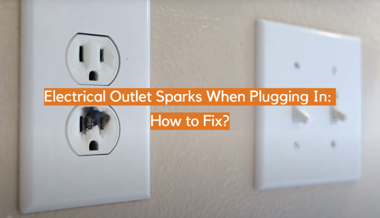 Electrical Outlet Sparks When Plugging In: How to Fix? - ElectronicsHacks