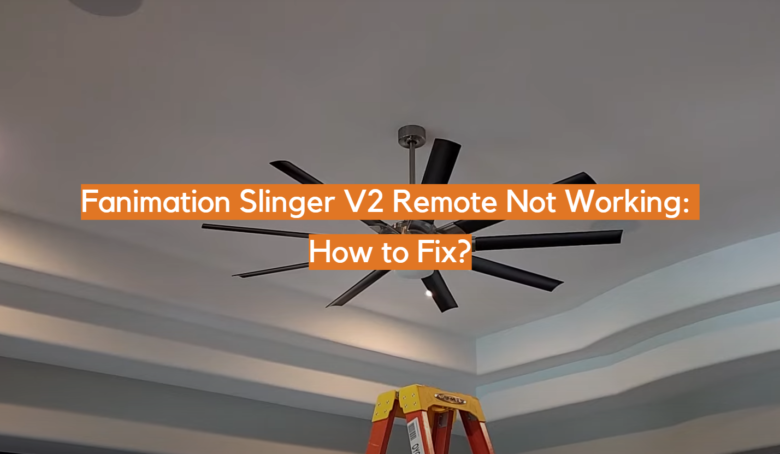 Fanimation Slinger V2 Remote Not Working: How to Fix? - ElectronicsHacks