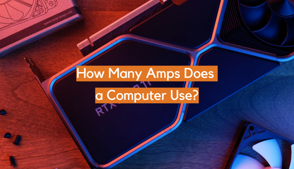 How Many Amps Does a Computer Use? - ElectronicsHacks