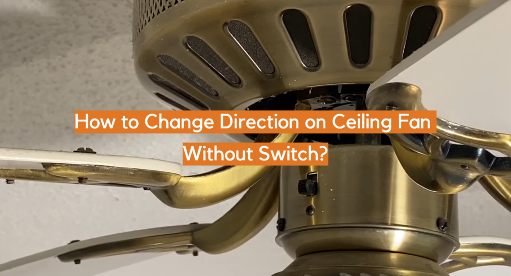 How to Change Direction on Ceiling Fan Without Switch? - ElectronicsHacks