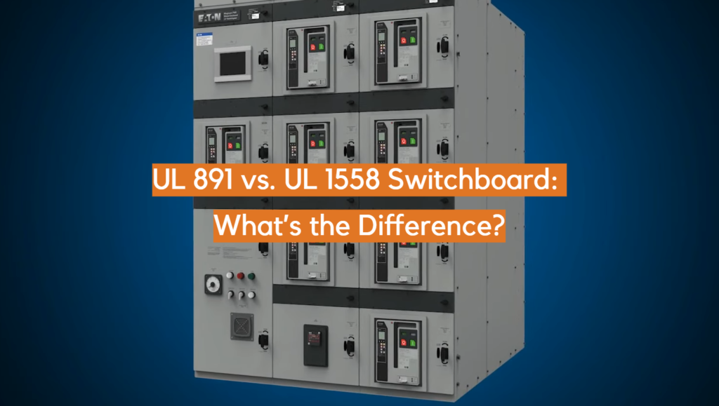 UL 891 vs. UL 1558 Switchboard: What’s the Difference? - ElectronicsHacks