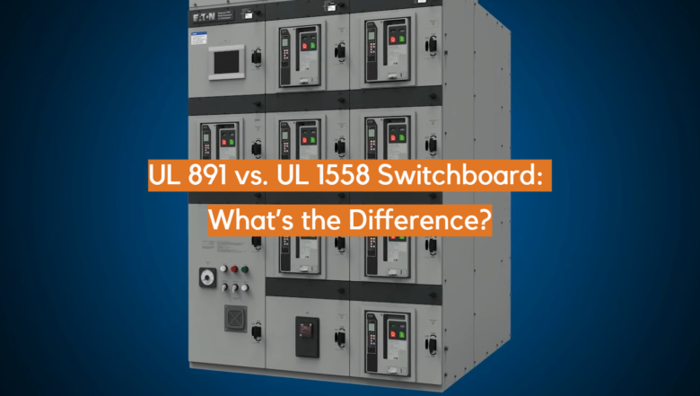UL 891 vs. UL 1558 Switchboard: What’s the Difference? - ElectronicsHacks