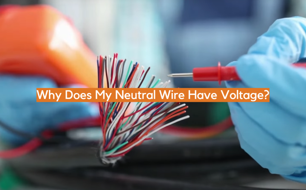 Why Does My Neutral Wire Have Voltage? - ElectronicsHacks