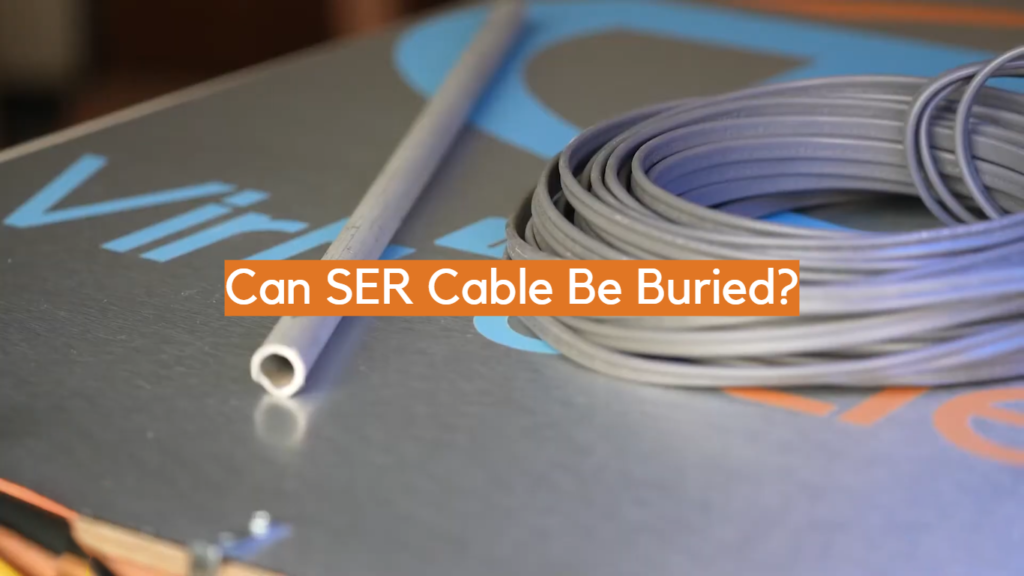 Can SER Cable Be Buried? - ElectronicsHacks