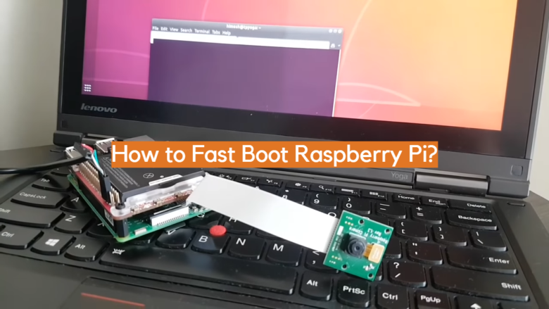 How to Fast Boot Raspberry Pi? - ElectronicsHacks