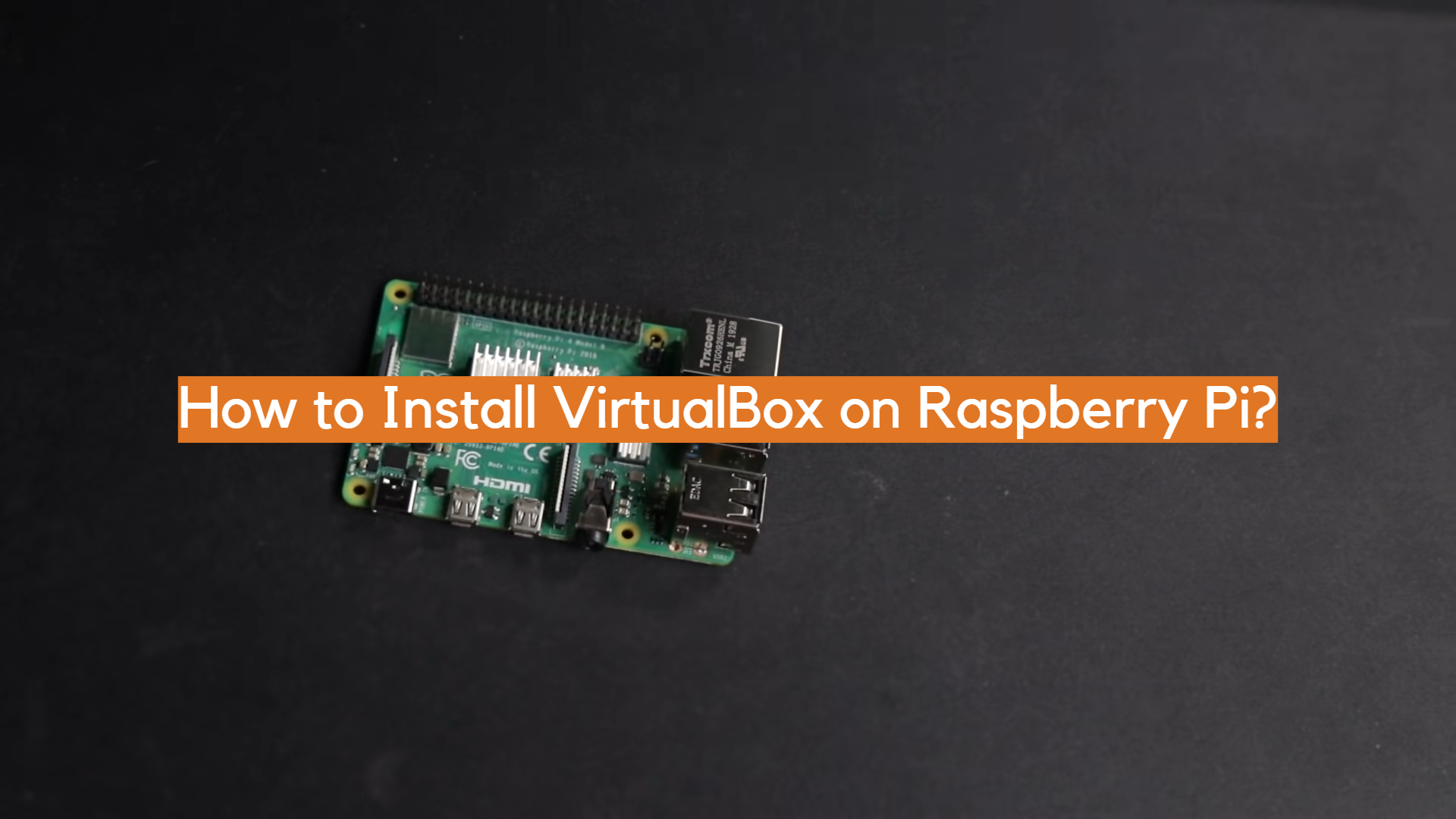 How to Install VirtualBox on Raspberry Pi? - ElectronicsHacks
