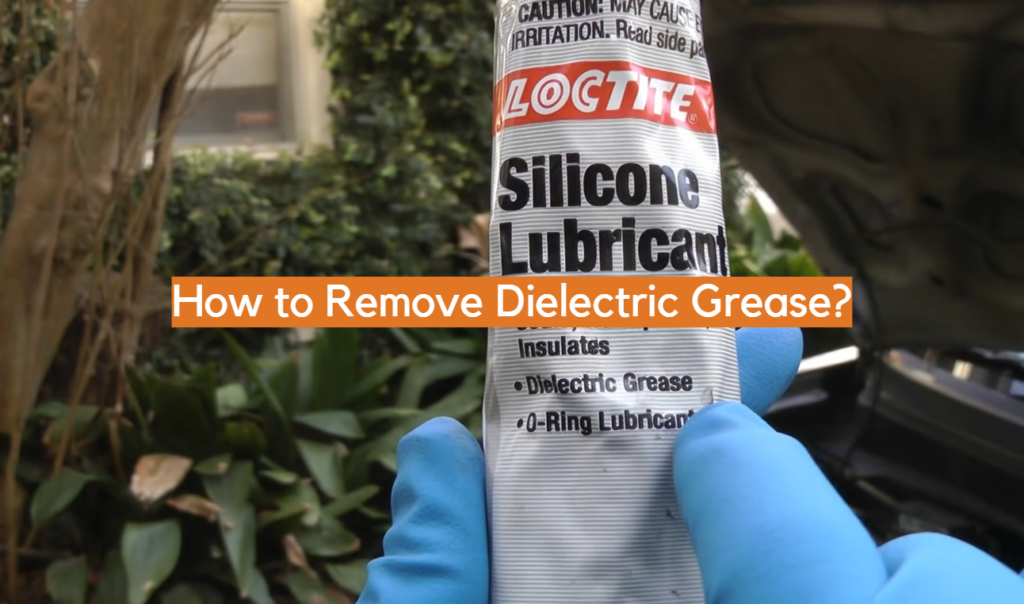 How to Remove Dielectric Grease? - ElectronicsHacks