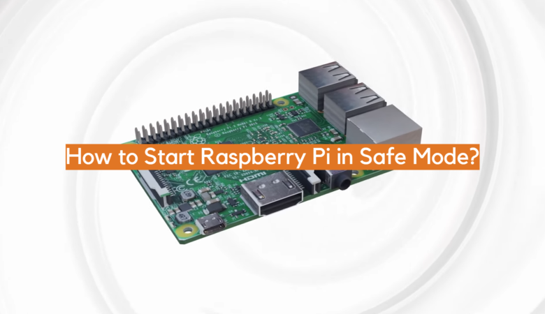 How to Start Raspberry Pi in Safe Mode? - ElectronicsHacks