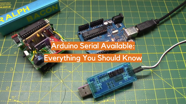 Arduino Serial Available: Everything You Should Know - ElectronicsHacks