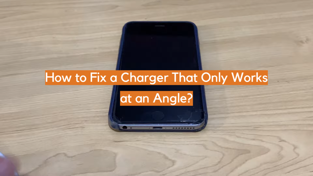 How to Fix a Charger That Only Works at an Angle? - ElectronicsHacks
