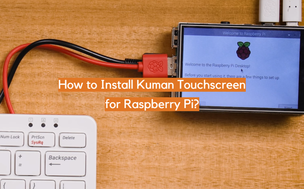 How to Install Kuman Touchscreen for Raspberry Pi? - ElectronicsHacks