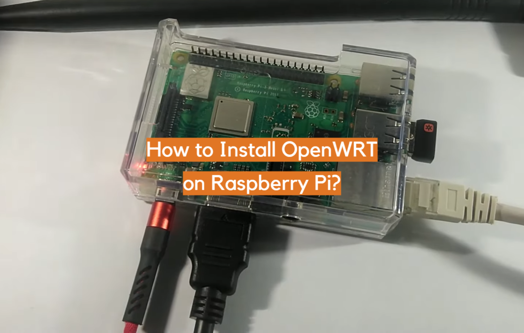 How to Install OpenWRT on Raspberry Pi? - ElectronicsHacks